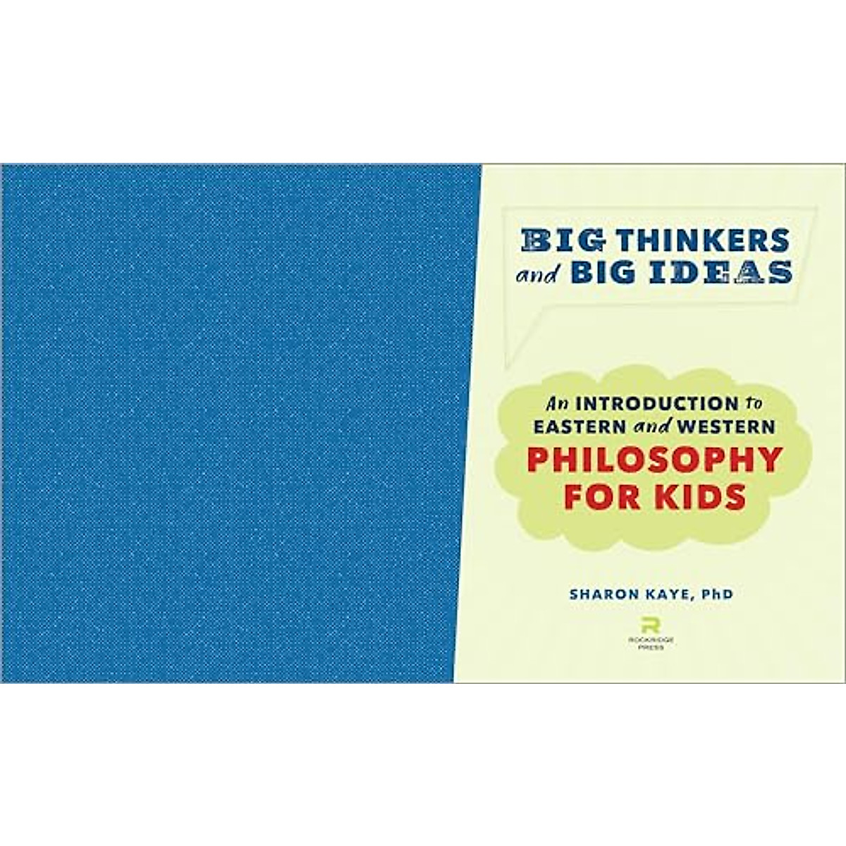 Big Thinkers and Big Ideas: An Introduction to Eastern and Western Philosophy for Kids