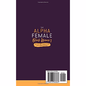 The Alpha Female: Black Women’s Bible of Positive Affirmations: Attract success, health and calm your inner worries by boosting self-confidence & spirituality