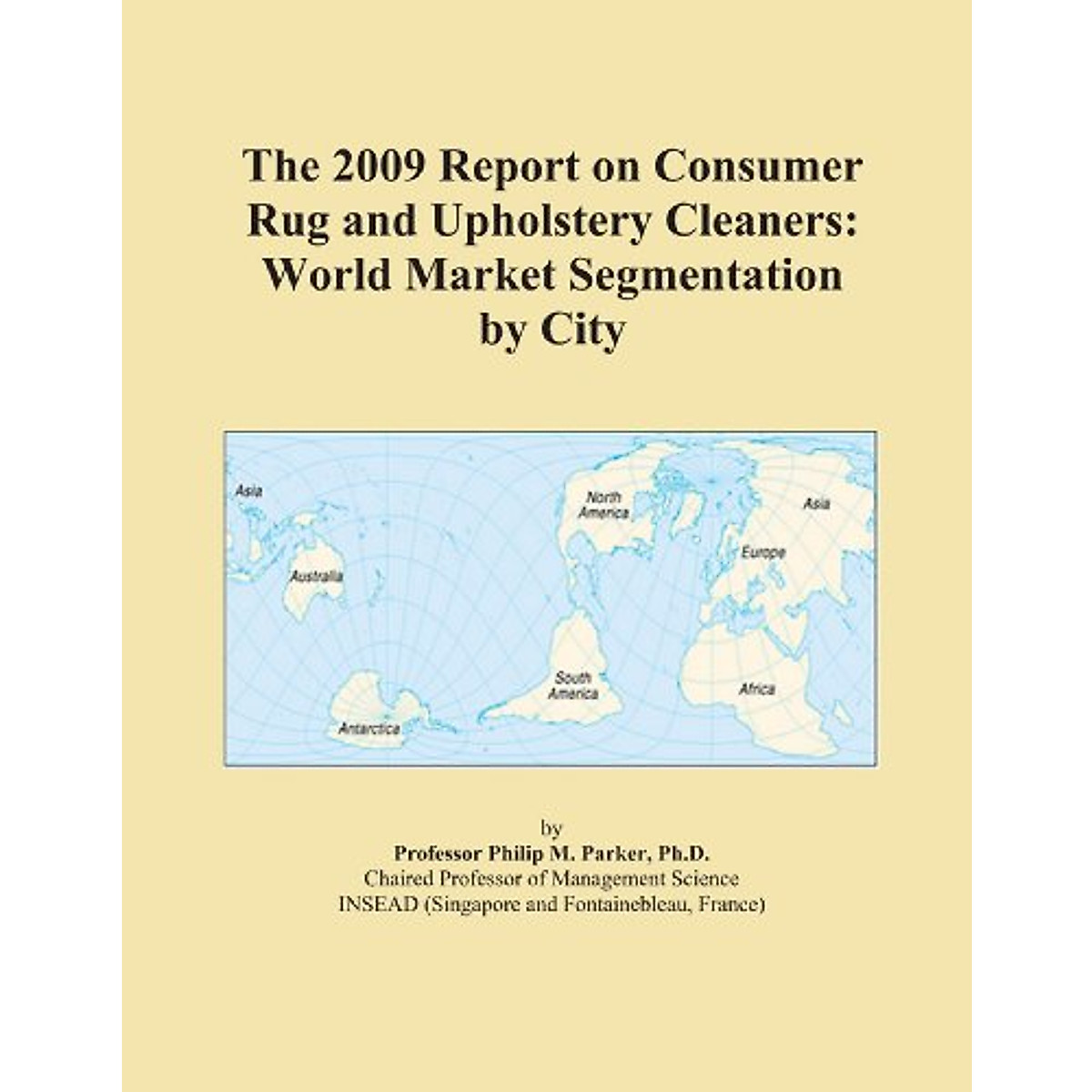 The 2009 Report on Consumer Rug and Upholstery Cleaners: World Market Segmentation by City