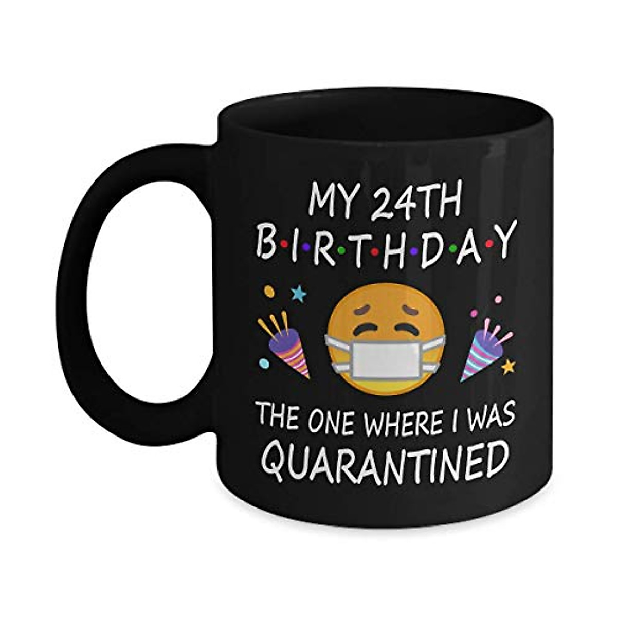 24th Birthday Quarantine 2022 For Men Women Him Her | Gifts For 24 Years Old Bday Party For Boys Girls Kids | 1999 | 11oz Black Coffee Mug D216-24