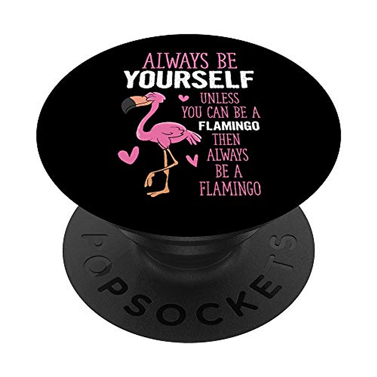 Flamingos Always Be Yourself Unless You Can Be A Flamingo PopSockets Swappable PopGrip