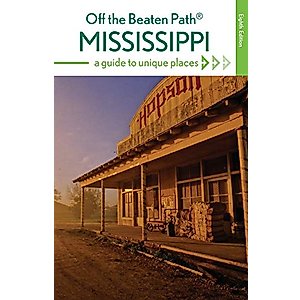 Mississippi Off the Beaten Path®: A Guide to Unique Places (Off the Beaten Path Series)
