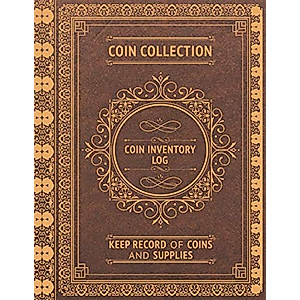 Coin Inventory Log Book: Large Antique Coin Collection Notebook For Coin Collectors / Catalog, Keep & Track of Coins / Keep Track of Your Purchases / ... 120 Pages / High Quality Matte finish Cover