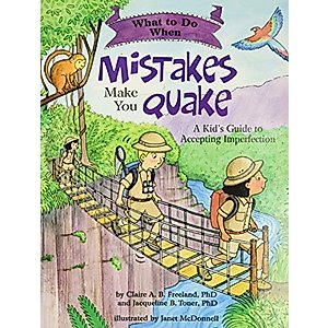 What to Do When Mistakes Make You Quake: A Kid’s Guide to Accepting Imperfection (What-to-Do Guides for Kids Series)