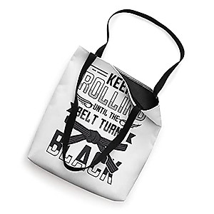 Keep Rolling Until The Belt Turns Black Jiu Jitsu Tote Bag
