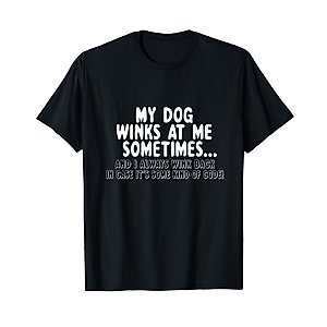 Dog Lover Funny - My Dog Winks At Me Sometimes T-Shirt