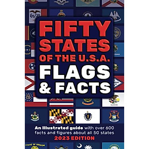 Fifty States of the U.S.A. Flags & Facts: Learn about All 50 American States. Illustrated Guide for Adults & Children with Capital Cities, Nicknames, Mottos, Population, Area, Anthems