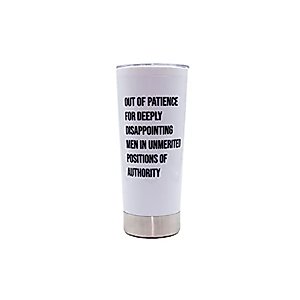 GETBULLISH Out of Patience for Deeply Disappointing Men in Unmerited Positions of Authority Feminist Travel Mug in White