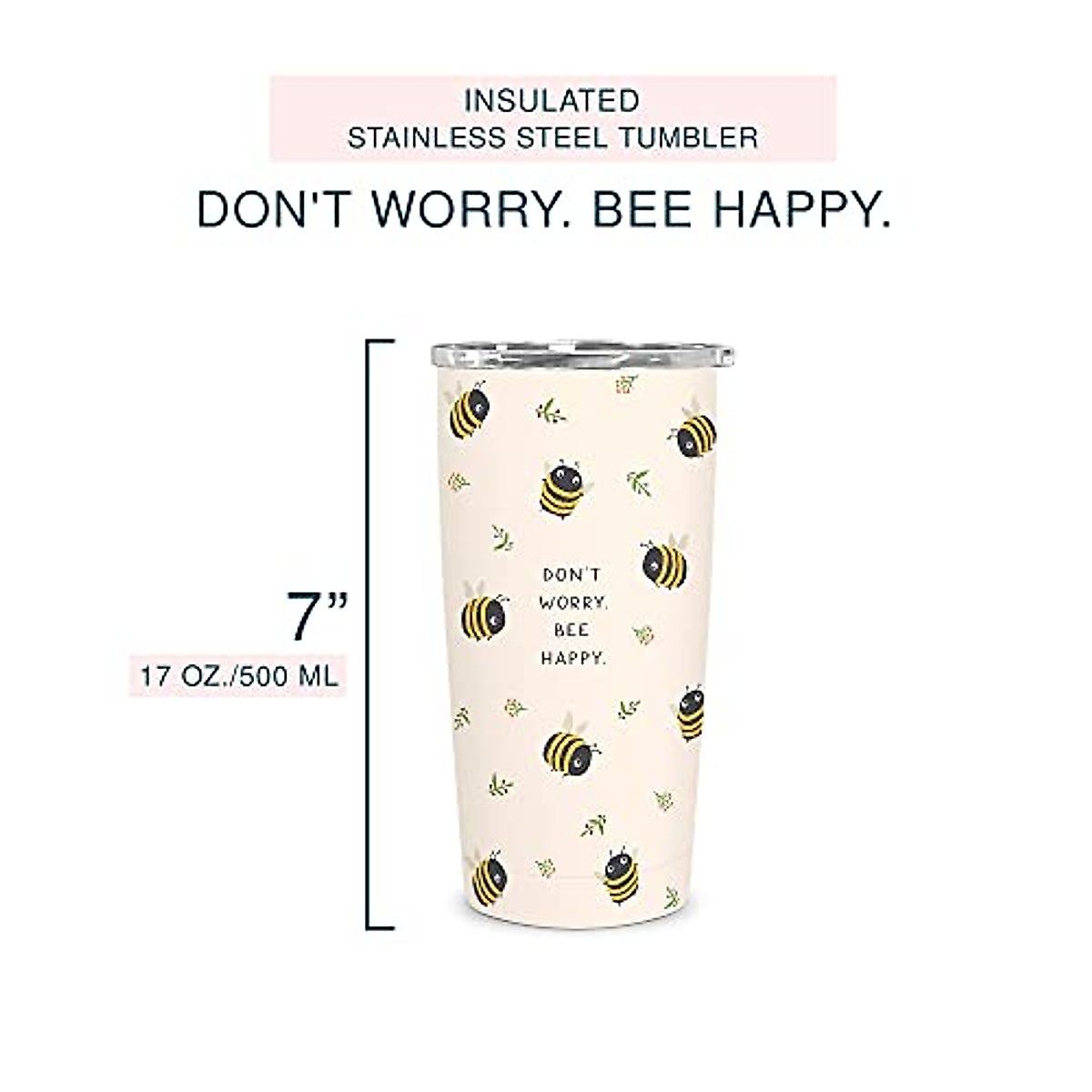 Studio Oh! Insulated Stainless-Steel Tumbler Don't Worry. Bee Happy.- 17-Ounce - Double-Walled with Vacuum Seal Keeps Liquids Cold for Hours - Fits Standard Size Cup Holders