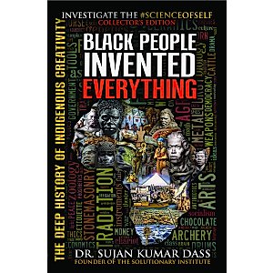 Black People Invented Everything: The Deep History of Indigenous Creativity