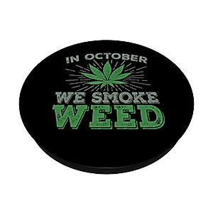 In October We Smoke Weed - Legal Marijuana Dispensary Ganja PopSockets Grip and Stand for Phones and Tablets