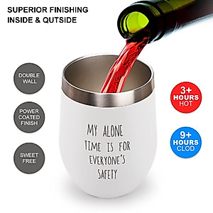 Non-Rust Steel Wine Tumbler My Alone Time Is for Everyone's Safety Insulated Wine Glass with Sliding Lid, Funny Wine Cup for Champaign, Cocktail, Beer,White 12oz