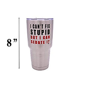 Rogue River Tactical Funny I Can't Fix Stupid But I Can Sedate It 30 Ounce Large Travel Tumbler Mug Cup w/Lid Nurse Doctor Pharmacist