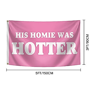 His Homie Was Hotter Flag Funny College Dorm Flags For Girls Cool Girl Flags For Bedroom Room Wall Meme Flags For Room Guys Man Cave Banner 3x5Ft Indoor Outdoor