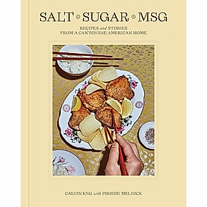 Salt Sugar MSG: Recipes and Stories from a Cantonese American Home
