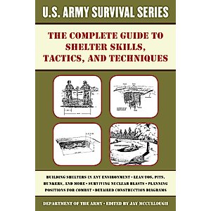 The Complete U.S. Army Survival Guide to Shelter Skills, Tactics, and Techniques