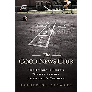 The Good News Club: The Christian Right's Stealth Assault on America's Children
