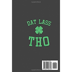 Dat Lass Tho Notebook: Saint Patrick's Day Blank Lined Notebook, Journal Gift Ideas For Teens Girls Boys Students Almost Adults, 6x9 in 110 Pages