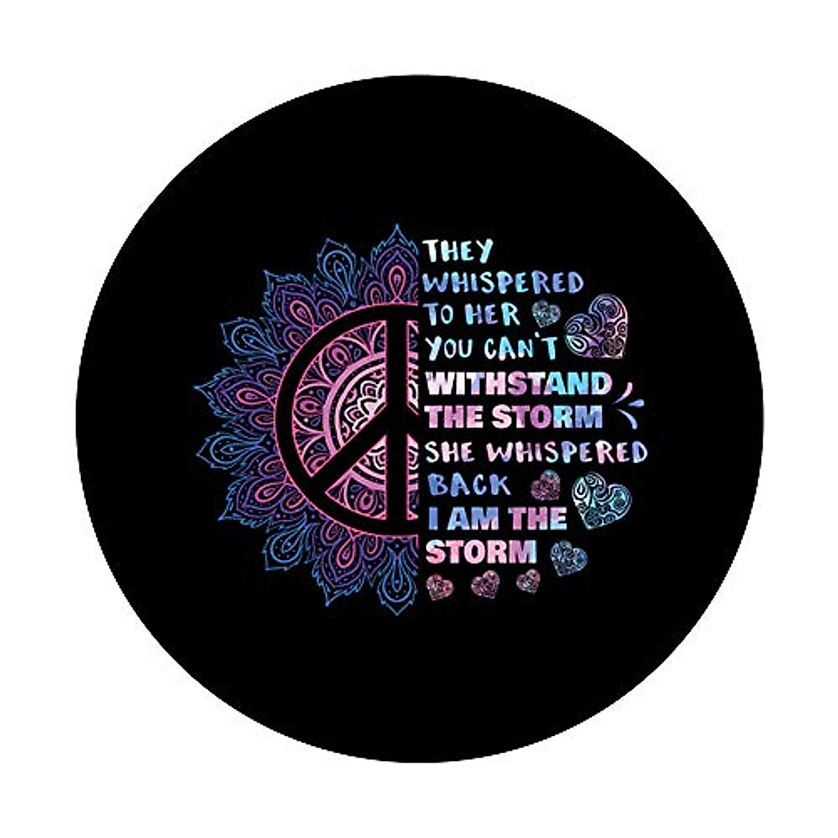 They Whispered To Her You Can't Withstand The Storm - Peace PopSockets Swappable PopGrip