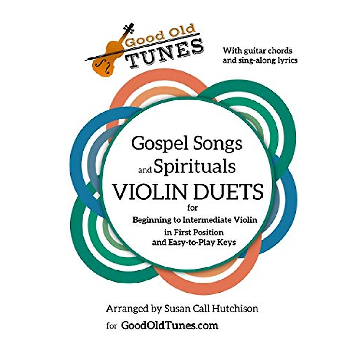 Gospel Songs and Spirituals Violin Duets with Guitar Chords and Lyrics: for Beginning to Intermediate Violin in First Position and Easy-to-Play Keys (Good Old Tunes Violin Music)