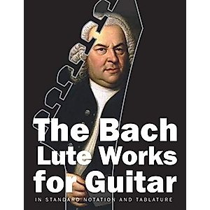 The Bach Lute Works for Guitar: In Standard Notation and Tablature (Bach for Guitar)