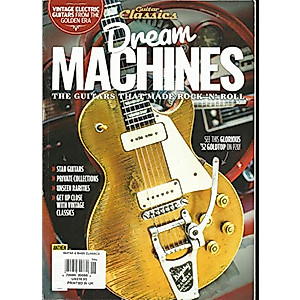 GUITAR CLASSICS MAGAZINE, DREAM MACHINES THE GUITARS THAT MADE ROCK N ROLL PRINTED IN UK (PLEASE NOTE: ALL THESE MAGAZINES ARE PET & SMOKE FREE MAGAZINES. NO ADDRESS LABEL. (SINGLE ISSUE MAGAZINE)