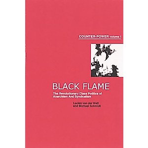 Black Flame: The Revolutionary Class Politics of Anarchism and Syndicalism (Counter-power, 1)