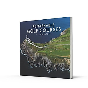 Remarkable Golf Courses: An illustrated guide to the world’s most stunning golf courses