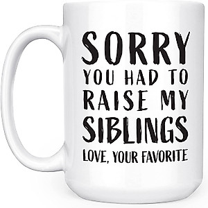 Artisan Owl Sorry You Had To Raise My Siblings Love Your Favorite - Brothers and Sisters Funny Parent Mom Dad - 15oz Double-Sided Coffee Tea Mug