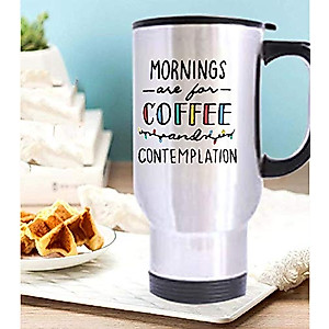 Funny Novelty Mornings Are For Coffee And Contemplation Silver Stainless Steel Material Travel Mugs