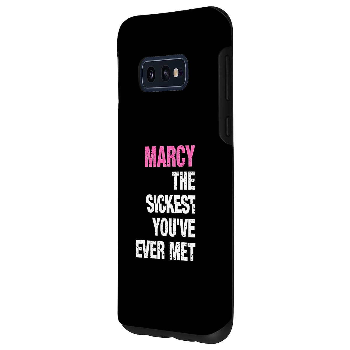 Galaxy S10e Marcy The Sickest You've Ever Met Personalized Name Case