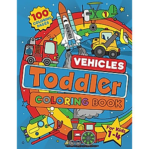 Toddler Vehicle Coloring Book: 100 BIG Pages Full of Easy to Color Vehicles – Trucks, Trains, Rescue, Space, Planes, Tractors, Diggers and More Things ... Kids Ages 1-4. (Toddler Coloring)