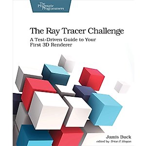 The Ray Tracer Challenge: A Test-Driven Guide to Your First 3D Renderer (Pragmatic Bookshelf)