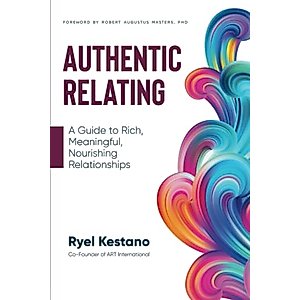 Authentic Relating: A Guide to Rich, Meaningful, Nourishing Relationships
