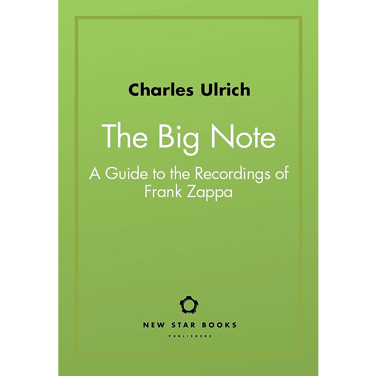 The Big Note: A Guide to the Recordings of Frank Zappa