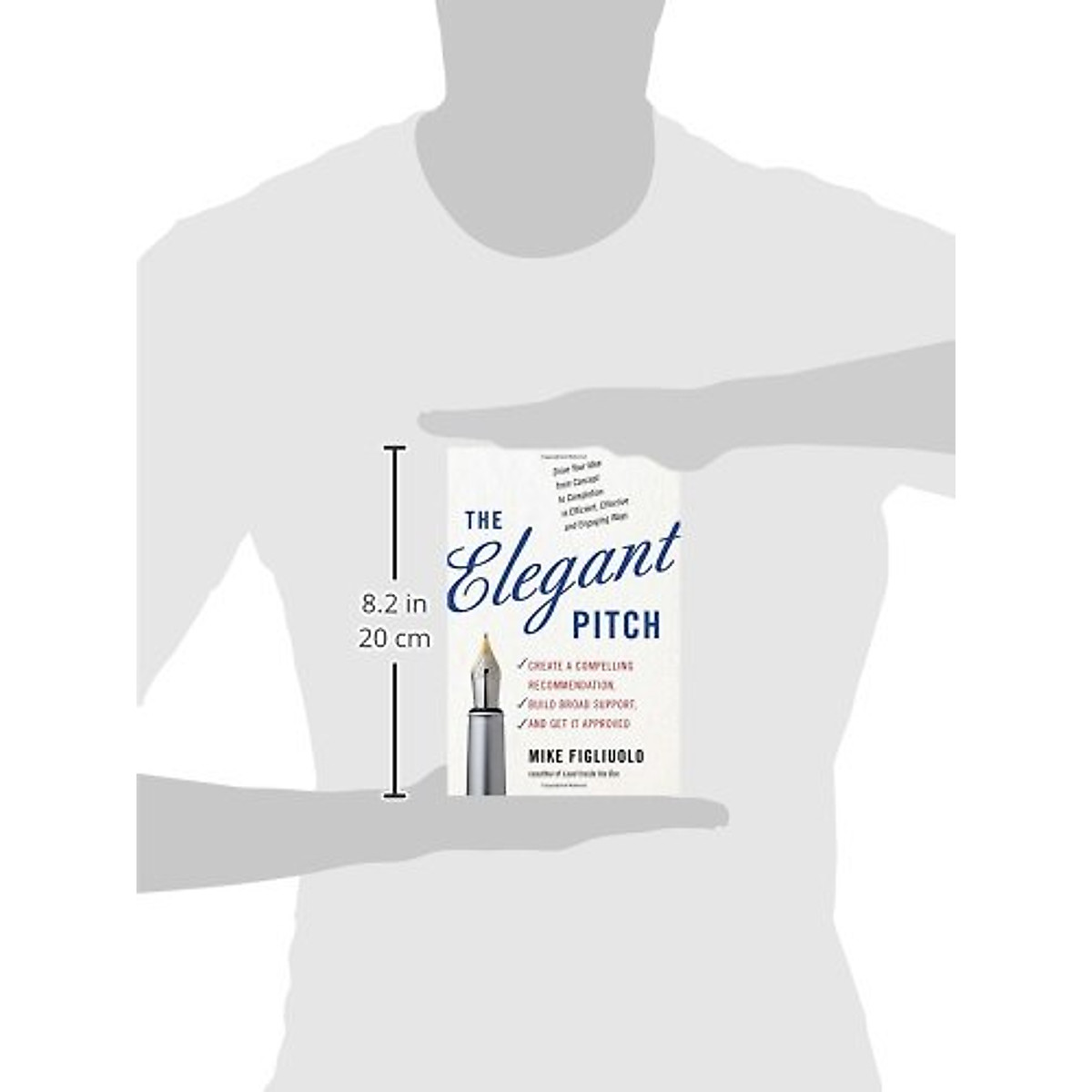 The Elegant Pitch: Create a Compelling Recommendation, Build Broad Support, and Get it Approved