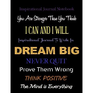 Inspirational Journals Notebook You are Stronger Than You Think - I Can and I Will - Dream Big: Never Quit - Prove Them Wrong - Think Positive - The ... (Inspirational Journals to Write In)