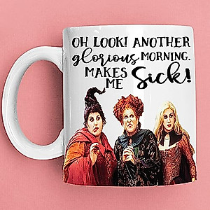 Switzer Kreations Oh Look Another Glorious Morning Hocus Pocus Coffee Mug - Sanderson Sisters - Halloween Themed Mug - Funny Coffee Cup - 11oz