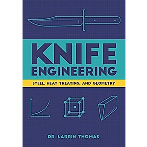 Knife Engineering: Steel, Heat Treating, and Geometry