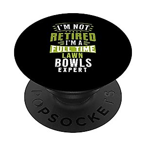 Funny Lawn Bowls Bowling Im Not Retired Im A Bowls Expert PopSockets Swappable PopGrip