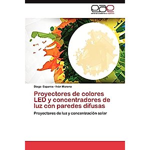 Proyectores de colores LED y concentradores de luz con paredes difusas: Proyectores de luz y concentración solar (Spanish Edition)