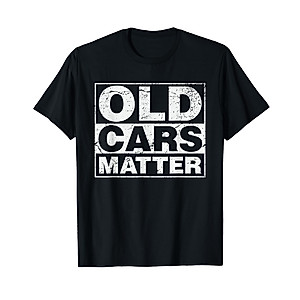 Old Cars Matter vintage automobile & hot rod collector gift T-Shirt
