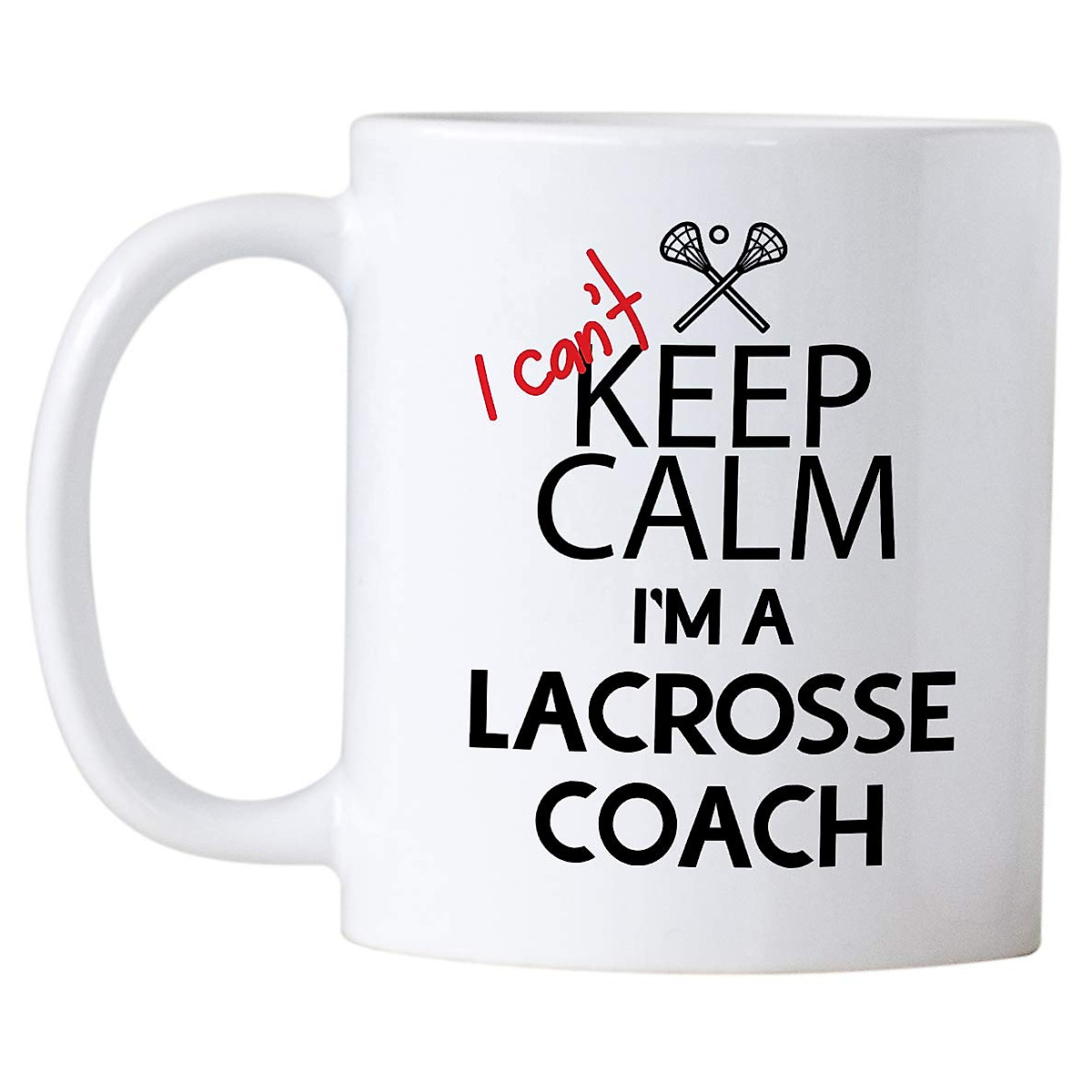 Funny Lacrosse Coach Gifts. I Can't Keep Calm I'm a Lacrosse Coach. 11 oz Coffee Mug. Cup Gift Idea for Coaches or a Teacher.