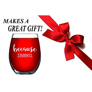 Funny Bone Products Teacher Gifts - Because Students 15 Ounce Funny Stemless Wine Glass for Women and Men - Gift For Teachers - Teacher Gifts for Women