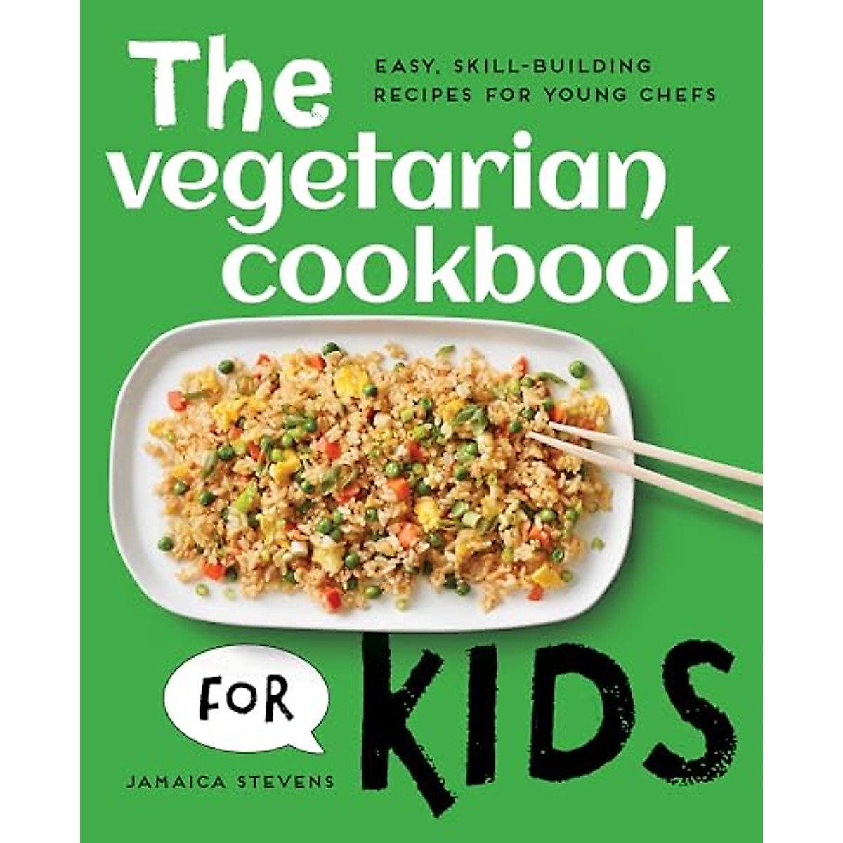 The Vegetarian Cookbook for Kids: Easy, Skill-Building Recipes for Young Chefs