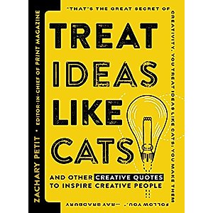 Treat Ideas Like Cats: And Other Creative Quotes to Inspire Creative People