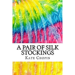 A Pair of Silk Stockings: Includes MLA Style Citations for Scholarly Secondary Sources, Peer-Reviewed Journal Articles and Critical Essays (Squid Ink Classics)