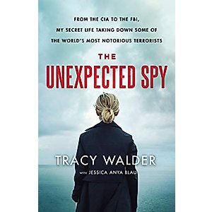 The Unexpected Spy: From the CIA to the FBI, My Secret Life Taking Down Some of the World's Most Notorious Terrorists