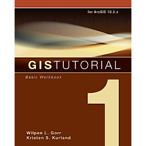 GIS Tutorial 1: Basic Workbook, 10.3 Edition (GIS Tutorials)