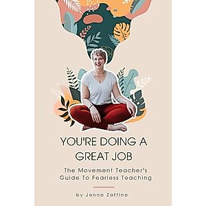 You're Doing A Great Job: The Movement Teacher's Guide To Fearless Teaching